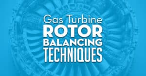 Gas Turbine Rotor Balancing Techniques | Allied Power Group