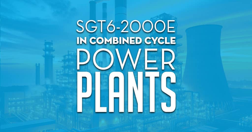 SGT6-2000E: Transforming Combined Cycle Power Generation with ...