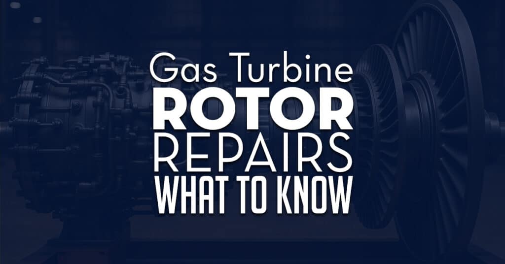 Gas Turbine Rotor Repair - What To Know | Allied Power Group